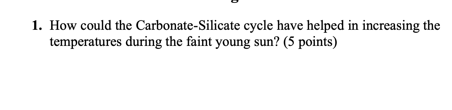 Solved 1. How could the Carbonate-Silicate cycle have helped | Chegg.com