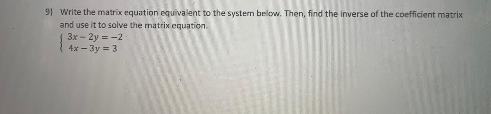 Solved 9) Write the matrix equation equivalent to the system | Chegg.com