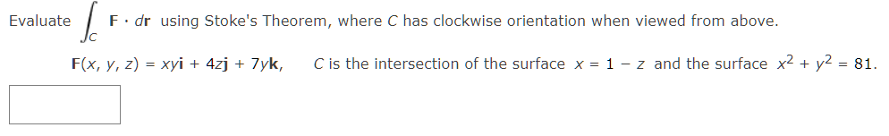 Solved Evaluate ∫C﻿F*dr ﻿using Stoke's Theorem, where C ﻿has | Chegg.com