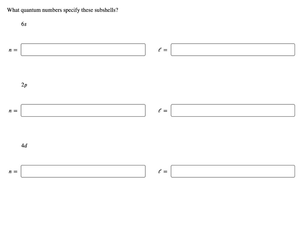 Solved What quantum numbers specify these subshells? 6s n _ | Chegg.com