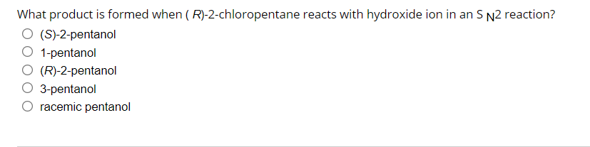 Solved What product is formed when (R)-2-chloropentane | Chegg.com