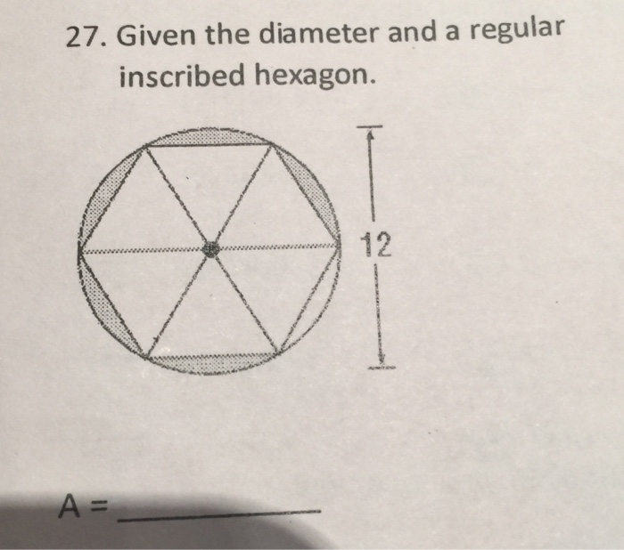 Solved Given the diameter and a regular inscribed hexagon. | Chegg.com