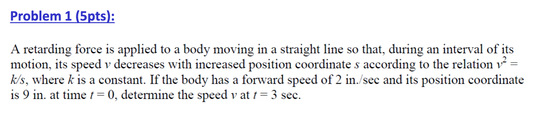 Solved Problem 1 (5pts): A retarding force is applied to a | Chegg.com
