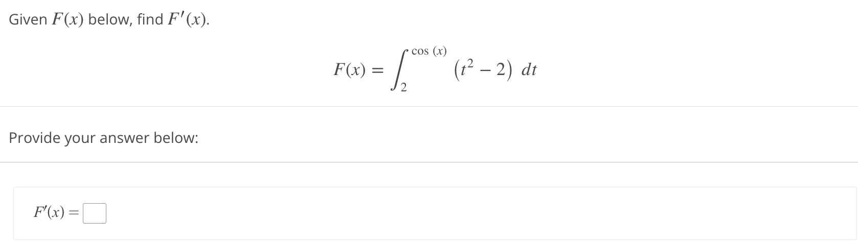 Solved Given F(x) below, find F′(x). F(x)=∫2cos(x)(t2−2)dt | Chegg.com