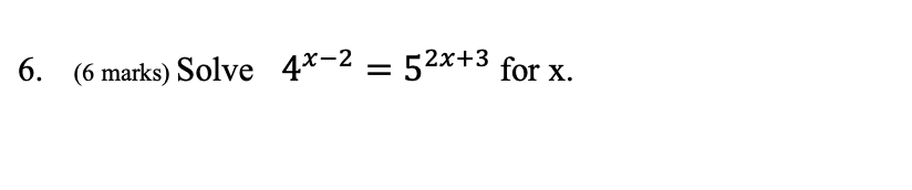 Solved 6. (6 marks) Solve 4x−2=52x+3 for x | Chegg.com Solved 6. (6 marks) Solve 4x−2=52x+3 for x | Chegg.com
