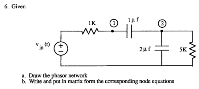 Solved 6. Given a. Draw the phasor network b. Write and put | Chegg.com