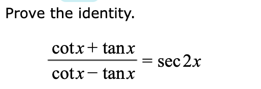 Solved Prove the identity. cotx−tanxcotx+tanx=sec2x | Chegg.com