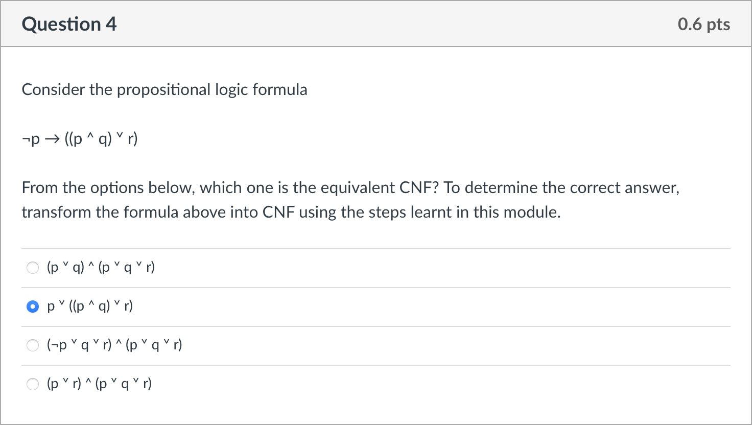Solved Question 4 0.6 pts Consider the propositional logic | Chegg.com