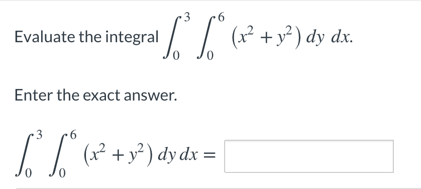 Solved Evaluate the integral [ S* ») (x+y) dy dx. Enter the | Chegg.com