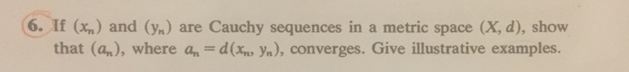 Solved 6. If (x) and (y) are Cauchy sequences in a metric | Chegg.com