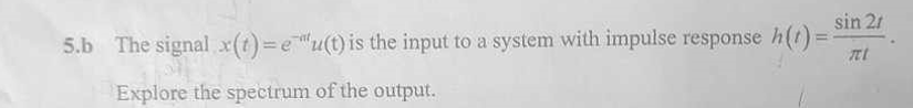 Solved 5.b The signal x(t)=e−itu(t) is the input to a system | Chegg.com