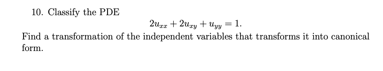 Solved 10. Classify the PDE 2uxx + 2Uxy + Uyy = 1. Find a | Chegg.com