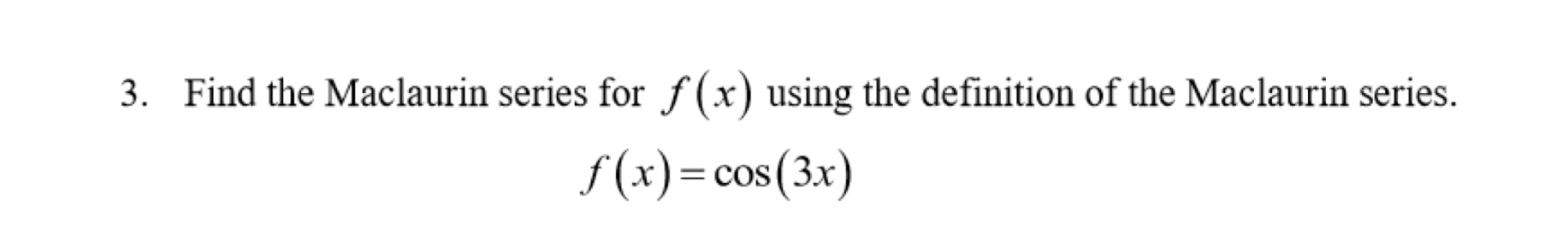 Solved Find the Maclaurin series for f(x) ﻿using the | Chegg.com