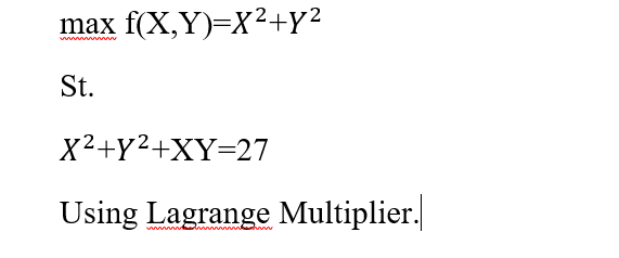 Solved maxf(x,Y)=x2+Y2St.x2+Y2+XY=27Using Lagrange | Chegg.com