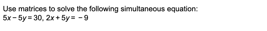 Solved Use matrices to solve the following simultaneous | Chegg.com