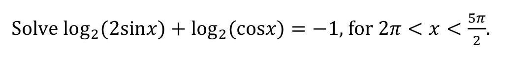 Solved Solve log2(2sinx)+log2(cosx)=−1, for 2π | Chegg.com