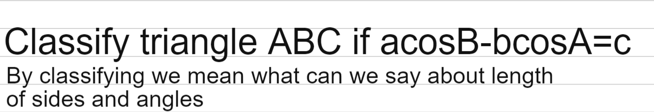 Solved Classify triangle ABC if acosB−bcosA=c By classifying | Chegg.com