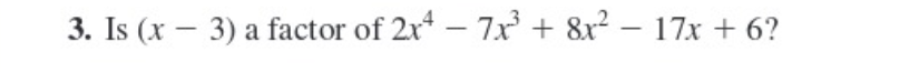 Solved 3. Is (x−3) a factor of 2x4−7x3+8x2−17x+6 ? | Chegg.com