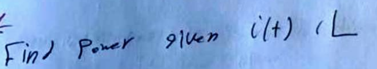 Solved Fin) power given i(t) (L | Chegg.com