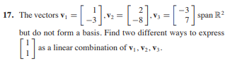 Solved 17. The vectors v1=[1−3],v2=[2−8],v3=[−37] span R2 | Chegg.com