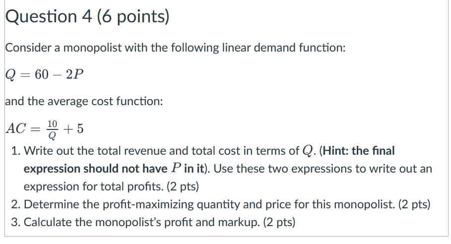 Solved Question 4 (6 ﻿points)Consider a monopolist with the | Chegg.com