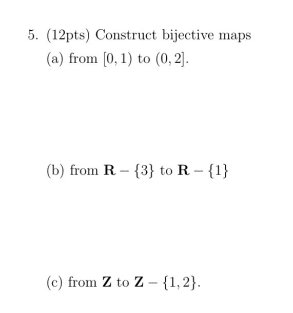 Solved Construct bijective maps (a) from [0,1) to (0,2] (b) | Chegg.com