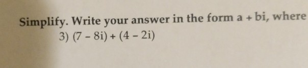 Solved Simplify. Write your answer in the form a +bi, where | Chegg.com