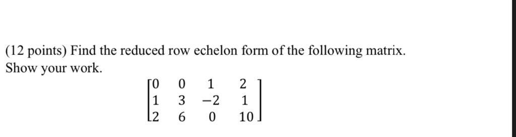 Solved (12 points) Find the reduced row echelon form of the | Chegg.com