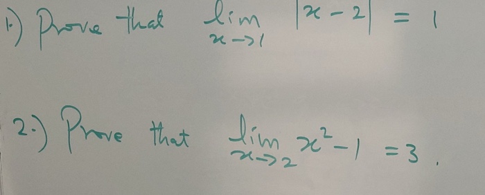 Solved prove lim x->1 |x-2|=1 provelim x->2 X^2-1=3 | Chegg.com