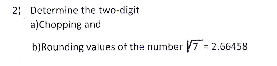 Solved 2) Determine the two-digit a)Chopping and b)Rounding | Chegg.com