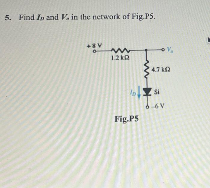 Solved 5. Find ID and Vo in the network of Fig.P5. | Chegg.com