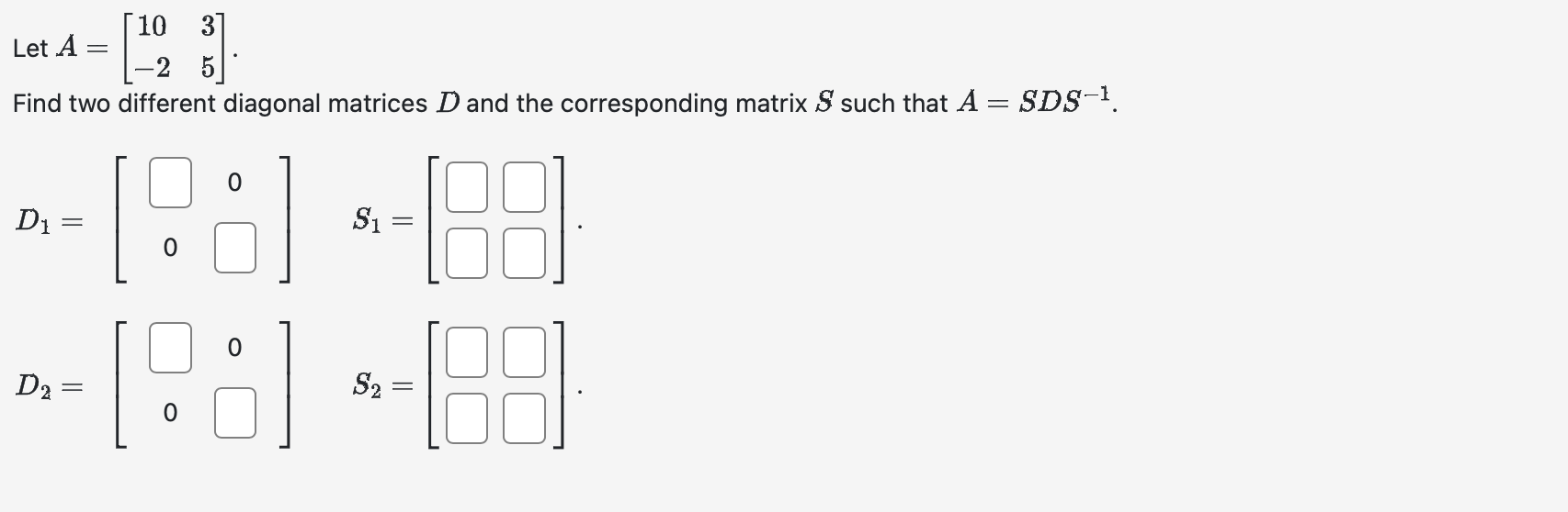 Solved Let A=[10−235]. Find two different diagonal matrices | Chegg.com