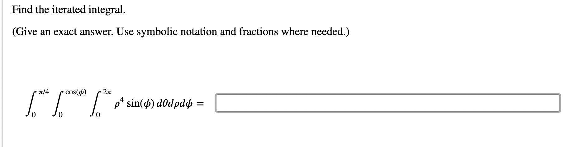 [Solved]: Find the iterated integral. (Give an exact answe