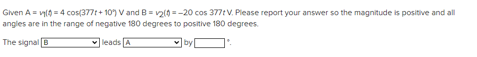Solved Given A=v1(t)=4cos(377t+10∘)V and B=v2(t)=−20cos377t | Chegg.com