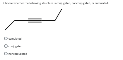 Solved Choose whether the following structure is conjugated, | Chegg.com