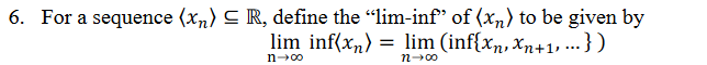 Solved xn ⊆R, define the "lim-inf" of xn to be given | Chegg.com