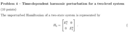 Solved Problem 4 - Time-dependent harmonic perturbation for | Chegg.com