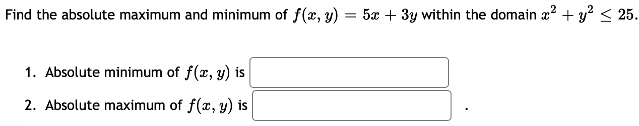 Solved Find the absolute maximum and minimum of f(x, y) = 5x | Chegg.com