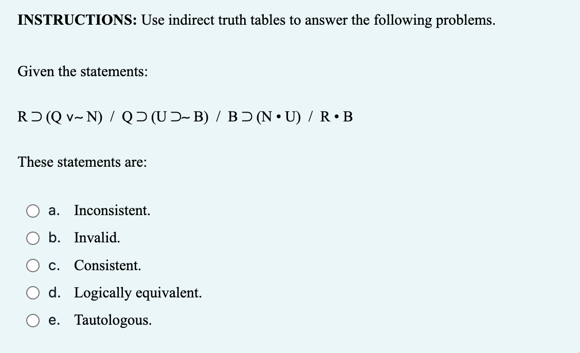INSTRUCTIONS: Use indirect truth tables to answer the | Chegg.com