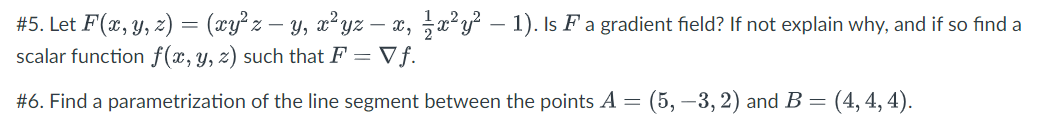 Solved \#5. Let F(x,y,z)=(xy2z−y,x2yz−x,21x2y2−1). Is F a | Chegg.com