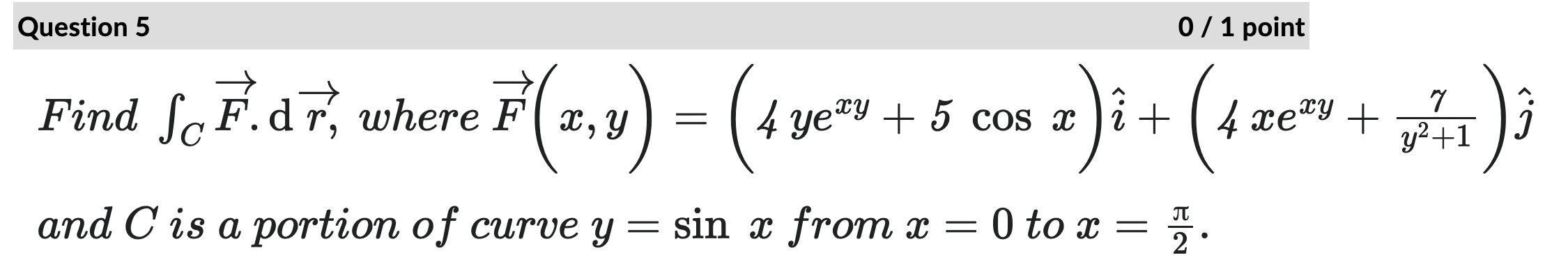 Solved F(x,y)=(4yexy+5cosx)i^+(4xexy+y2+17)j^ curve y=sinx | Chegg.com