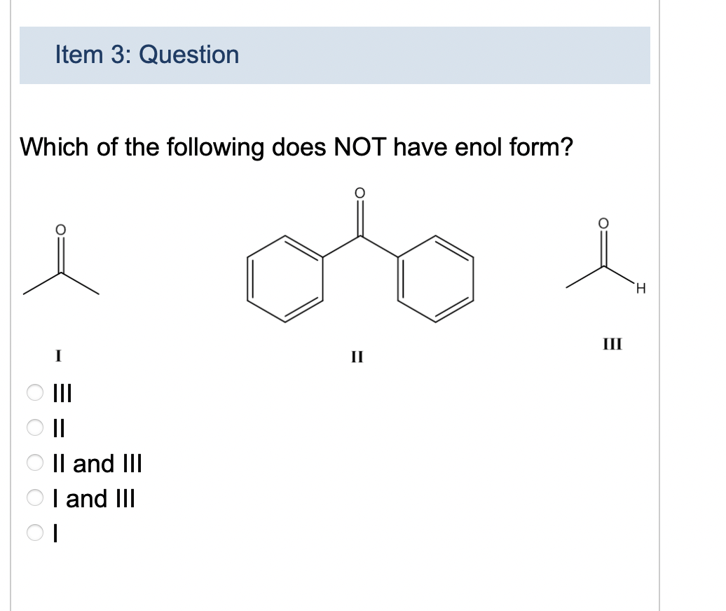 Solved Which of the following does NOT have enol form? III | Chegg.com