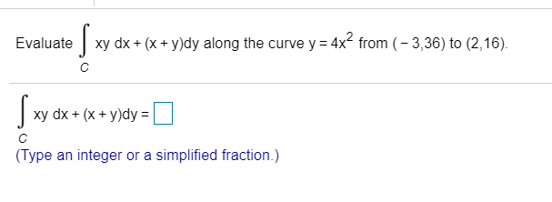 Solved Evaluate xy dx + (x + y)dy along the curve y= 4x2 | Chegg.com