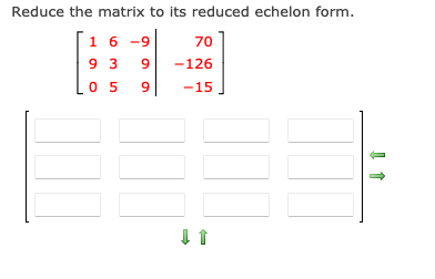 Solved Reduce the matrix to its reduced echelon form. 70 | Chegg.com