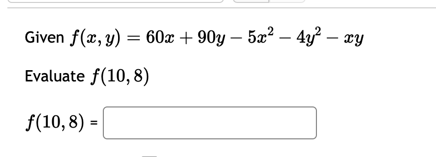 Solved Given f(x,y)=60x+90y−5x2−4y2−xy Evaluate f(10,8) | Chegg.com