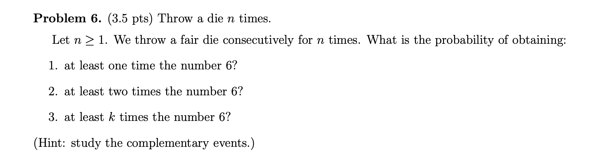 Solved Problem 6. (3.5 pts) Throw a die n times. Let n≥1. We | Chegg.com Solved Problem 6. (3.5 pts) Throw a die n times. Let n≥1. We | Chegg.com