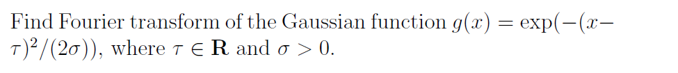 Solved = Find Fourier transform of the Gaussian function | Chegg.com
