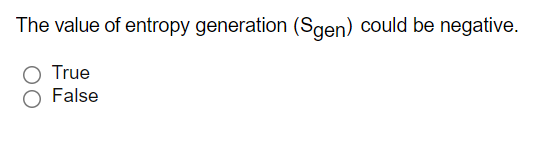 Solved The value of entropy generation (Sgen) could be | Chegg.com