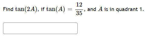 Solved Find tan(2A), if tan(A)=3512, and A is in quadrant 1. | Chegg.com