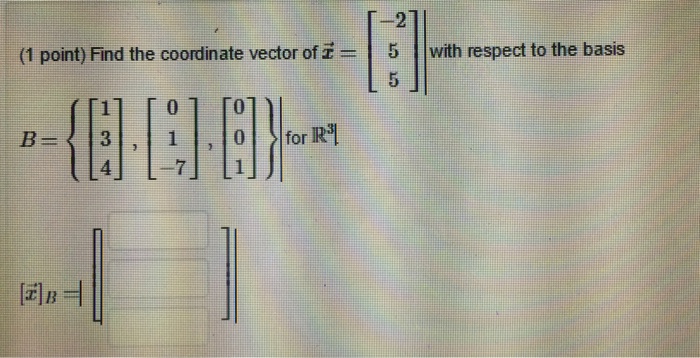 Solved Find the coordinate vector of x = [-2 5 5] with | Chegg.com